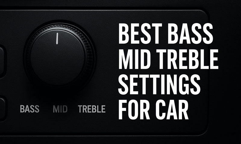 Best Bass Mid Treble Settings for Car: Ultimate Sound Guide